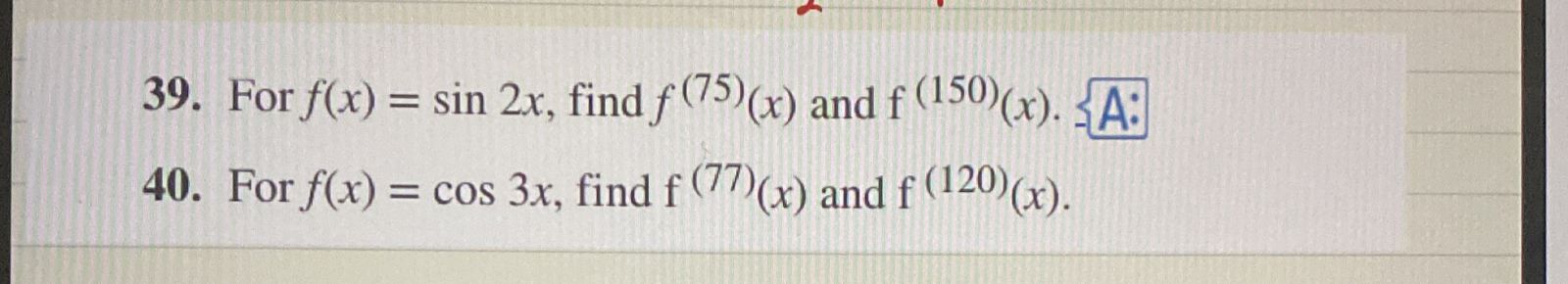 Solved 39. For f(x)=sin2x, find f(75)(x) and f(150)(x). 40. | Chegg.com