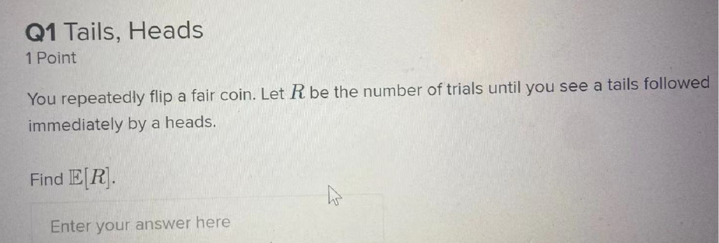 Solved Q1 Tails, Heads 1 Point You repeatedly flip a fair | Chegg.com