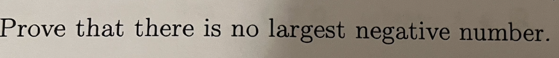 Solved Prove that there is no largest negative number. | Chegg.com