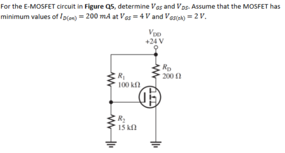 Solved For the E-MOSFET circuit in Figure Q5, determine VGs | Chegg.com