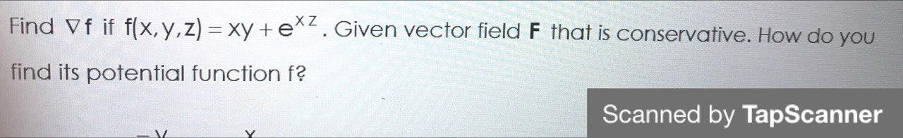 Solved Find Vf if f(x,y,z) = xy +eXZ. Given vector field F | Chegg.com