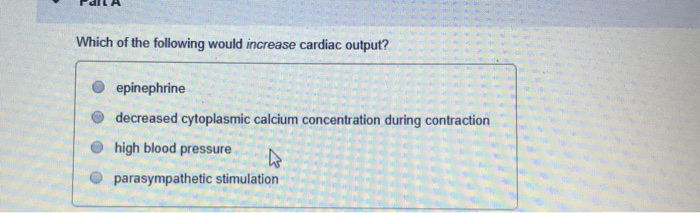 Solved Which of the following would increase cardiac output? | Chegg.com