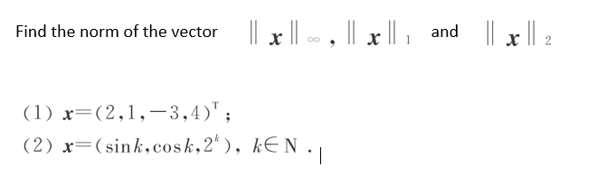 Solved Find the norm of the vector ∥x∥∞,∥x∥1 and ∥x∥2 (1) | Chegg.com
