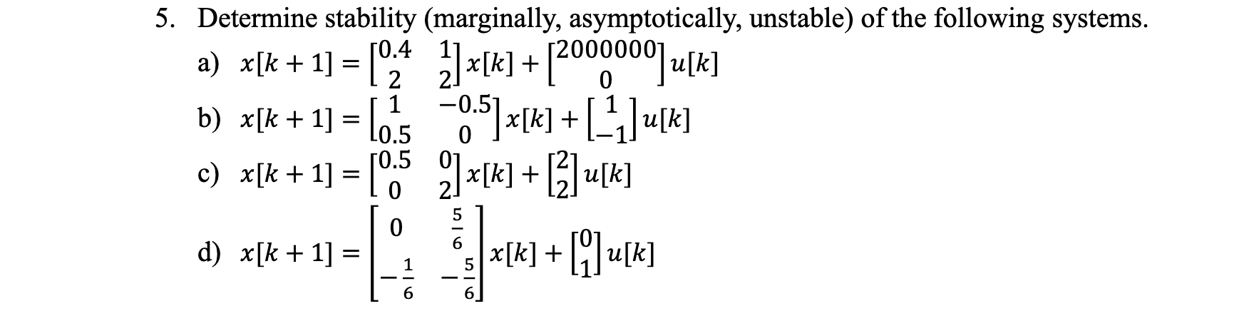 Solved Determine stability (marginally, ﻿asymptotically, | Chegg.com