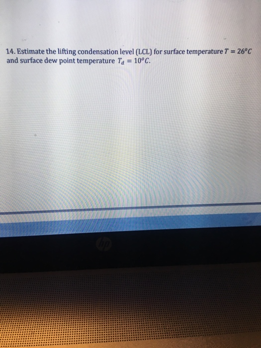 Solved 14. Estimate the lifting condensation level (LCL) for | Chegg.com