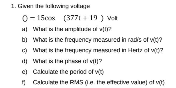 Solved 1. Given the following voltage O=15cos(377t+19) Volt | Chegg.com