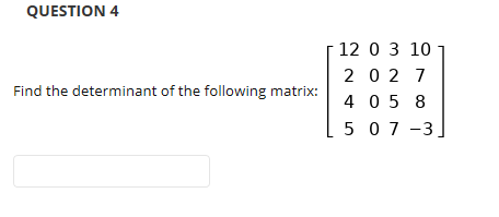Solved QUESTION 4 12 0 3 101 2 0 2 7 Find the determinant of | Chegg.com