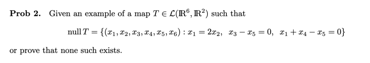Solved Prob 2. Given an example of a map T∈L(R6,R2) such | Chegg.com