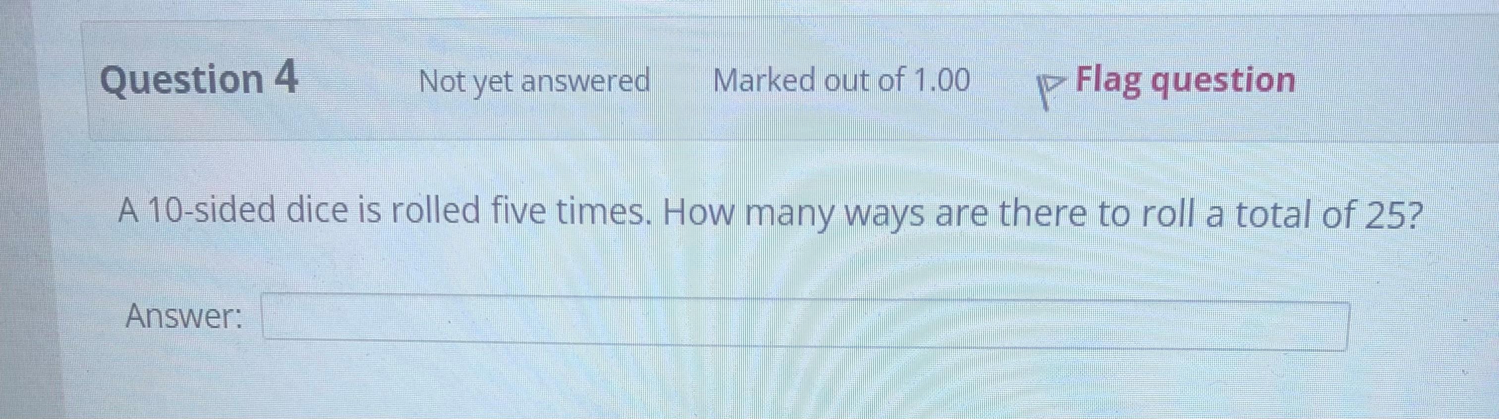 Solved A 10-sided dice is rolled five times. How many ways | Chegg.com