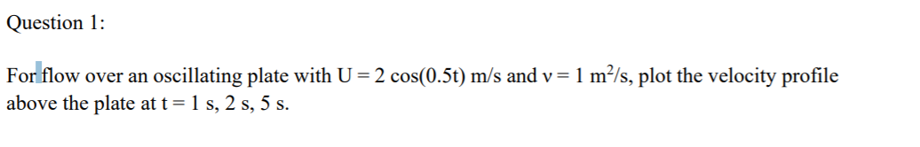 Solved Question 1: For flow over an oscillating plate with U | Chegg.com