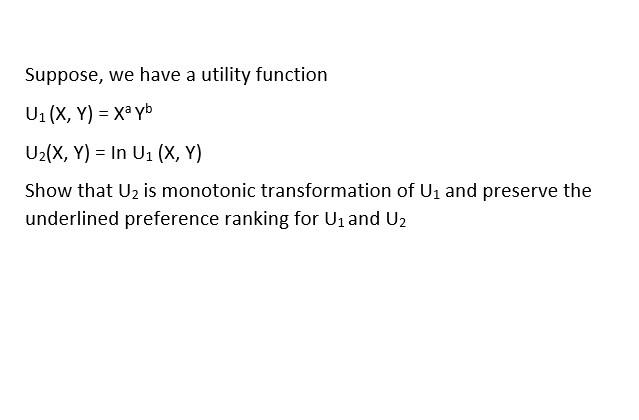 Solved Suppose, we have a utility function U1(X, Y) = Xayb | Chegg.com