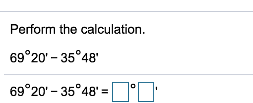 Solved Perform the calculation. 69°20' - 35°48' o 69°20' - | Chegg.com