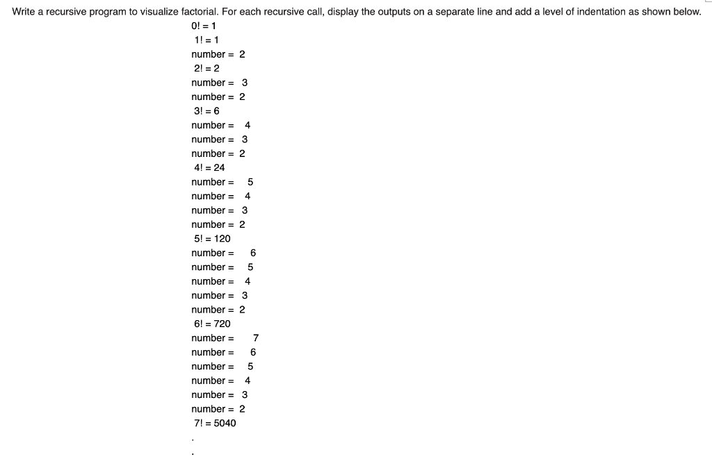 Solved Write a recursive program to visualize factorial. For | Chegg.com