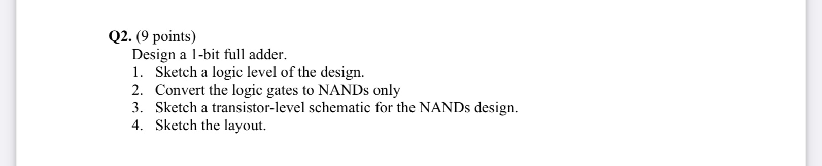 Solved Q2. (9 points) Design a 1-bit full adder. 1. Sketch a | Chegg.com