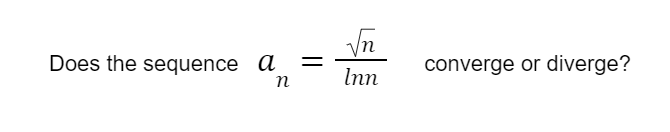 Solved Does the sequence an=lnnn converge or diverge? | Chegg.com