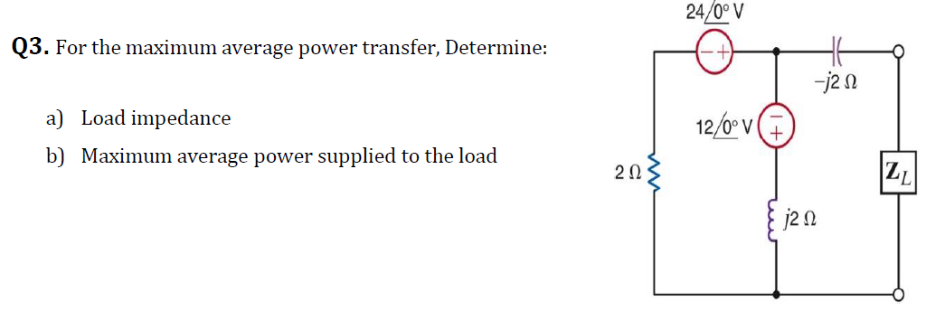 Solved Q3. For the maximum average power transfer, | Chegg.com
