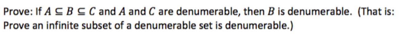 Solved Prove If A⊆b⊆c And A And C Are Denumerable Then B
