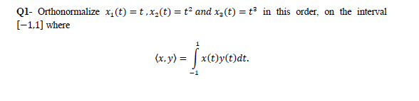Solved Q1- Orthonormalize x1(t) = t.x:(t) = t and xz(t) = t | Chegg.com