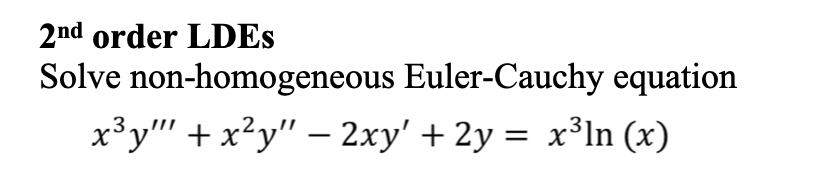 Solved 2nd order LDES Solve non-homogeneous Euler-Cauchy | Chegg.com