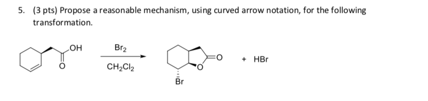Solved (3 pts) Propose a reasonable mechanism, using curved | Chegg.com
