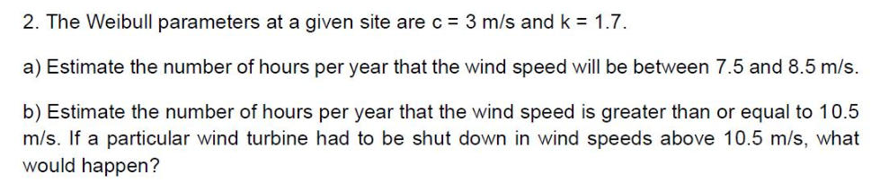 Solved 2. The Weibull parameters at a given site are c = 3 | Chegg.com