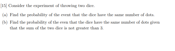 Solved 15] Consider the experiment of throwing two dice. (a) | Chegg.com