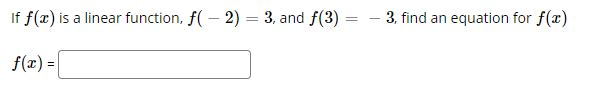 Solved If f(x) is a linear function, f(-2) = 3, and f(3) -3, | Chegg.com