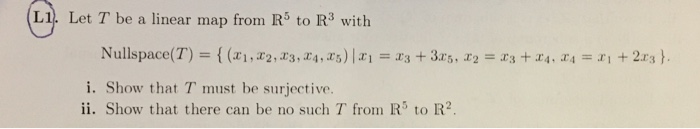 Solved LI), Let T be a linear map from R5 to R3 with i. Show | Chegg.com