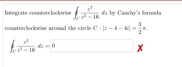 Solved Integrate counterclockwise ∮Cz2−16z2dz by Cauchy's | Chegg.com