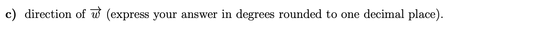 Solved c) direction of w (express your answer in degrees | Chegg.com