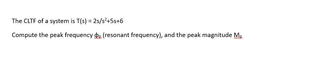 Solved The CLTF of a system is T(s)=2s/s2+5s+6 Compute the | Chegg.com