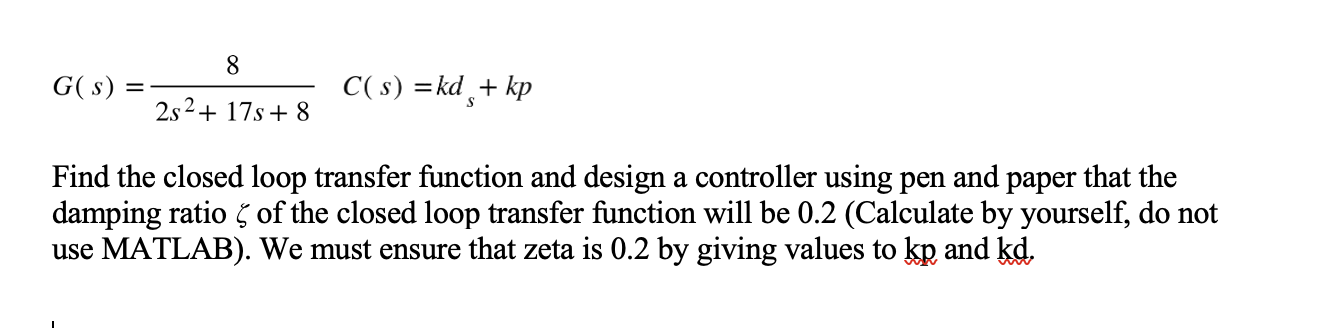 Solved G(s)=2s2+17s+88C(s)=kds+kp Find the closed loop | Chegg.com