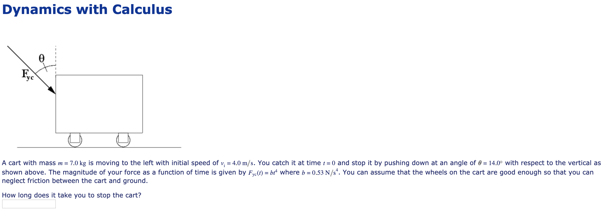 Solved Dynamics with Calculus A cart with mass m = 7.0 kg is | Chegg.com
