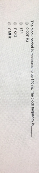 Solved The clock period is measured to be 140 ns. The clock | Chegg.com