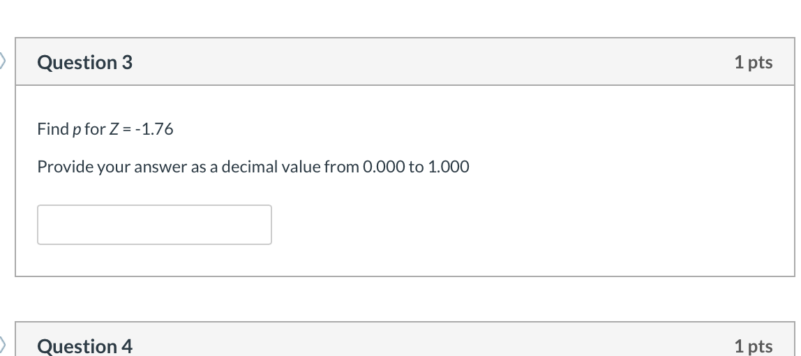 Solved Question 3 1 pts Find p for Z=-1.76 Provide your | Chegg.com