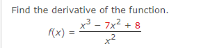 Solved Find the derivative of the function. f(x)=x2x3−7x2+8 | Chegg.com