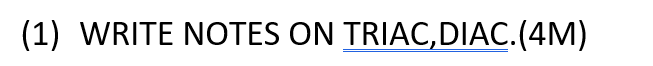 Solved (1) WRITE NOTES ON TRIAC,DIAC.(4M) | Chegg.com