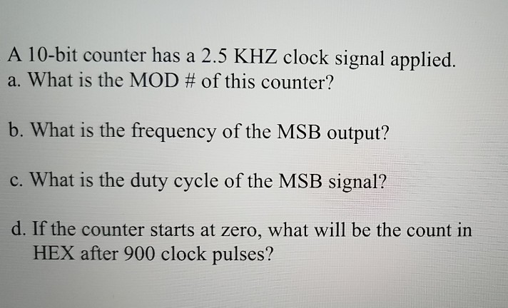 Solved A 10-bit counter has a 2.5 KHZ clock signal | Chegg.com