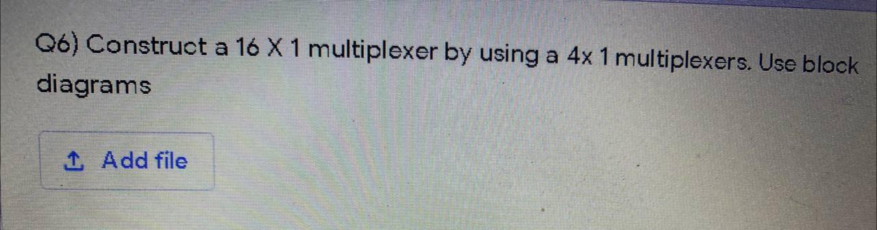 Solved Q6) Construct a 16 X 1 multiplexer by using a 4x 1 | Chegg.com