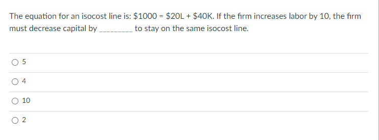 Solved The equation for an isocost line is: $1000=$20 L+$40 | Chegg.com