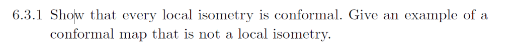 Solved 6.3.1 Show that every local isometry is conformal. | Chegg.com