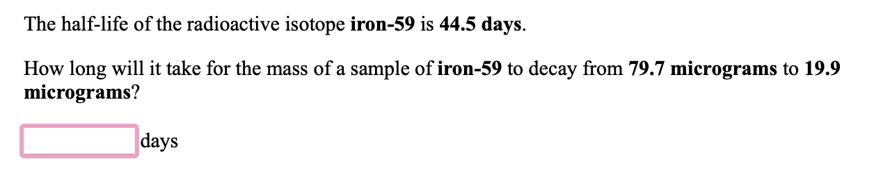 Solved The half-life of the radioactive isotope iron-59 is | Chegg.com
