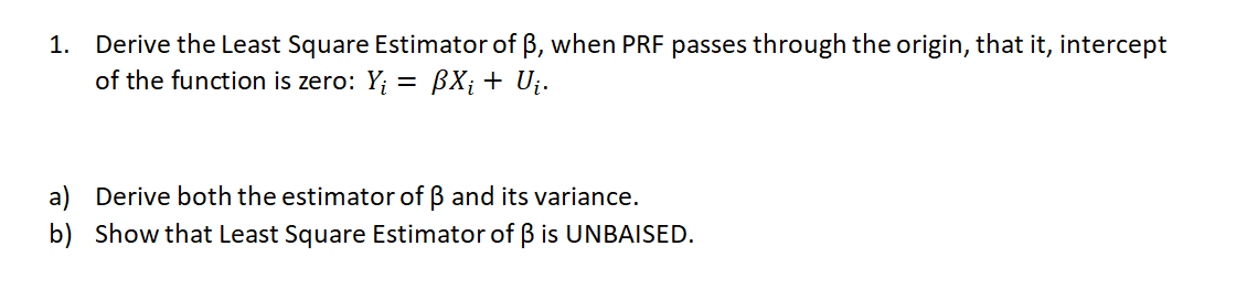 Solved 1. Derive the Least Square Estimator of β, when PRF | Chegg.com