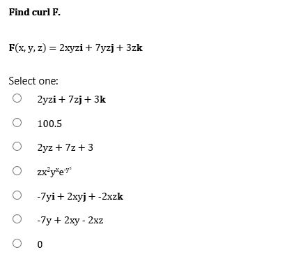 Solved Find curl F. F(x, y, z) 2xyzi + 7yzj + 3zk Select | Chegg.com