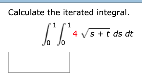 Solved Calculate the iterated integral. 1 r 14、/ s + t ds dt | Chegg.com