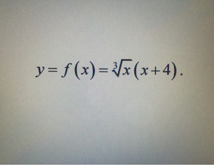 Solved Derivative y = f(x) = cube root x (x + 4). | Chegg.com