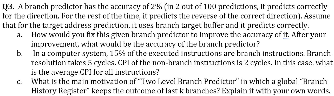 Solved Q3. ﻿A branch predictor has the accuracy of 2% (in 2 | Chegg.com