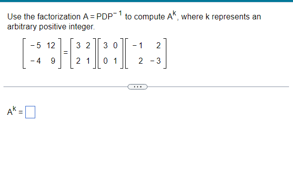 Solved Use the factorization A=PDP−1 to compute Ak, where k | Chegg.com