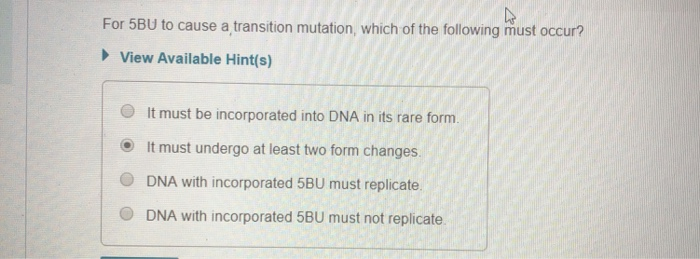Solved For 5BU to cause a transition mutation, which of the | Chegg.com
