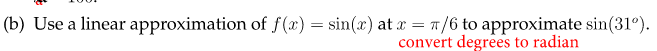 Solved Use a linear approximation of F(x)=sinx at x=pi/6 to | Chegg.com